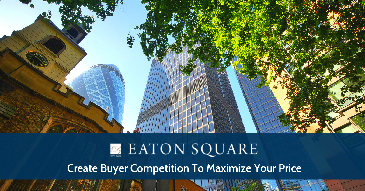 Create Buyer Competition To Maximize Your Price | Eaton Square