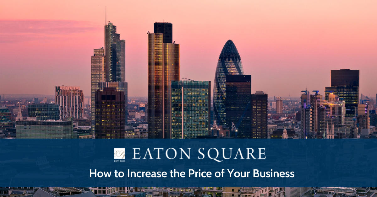 How to Increase the Price of Your Business | Eaton Square