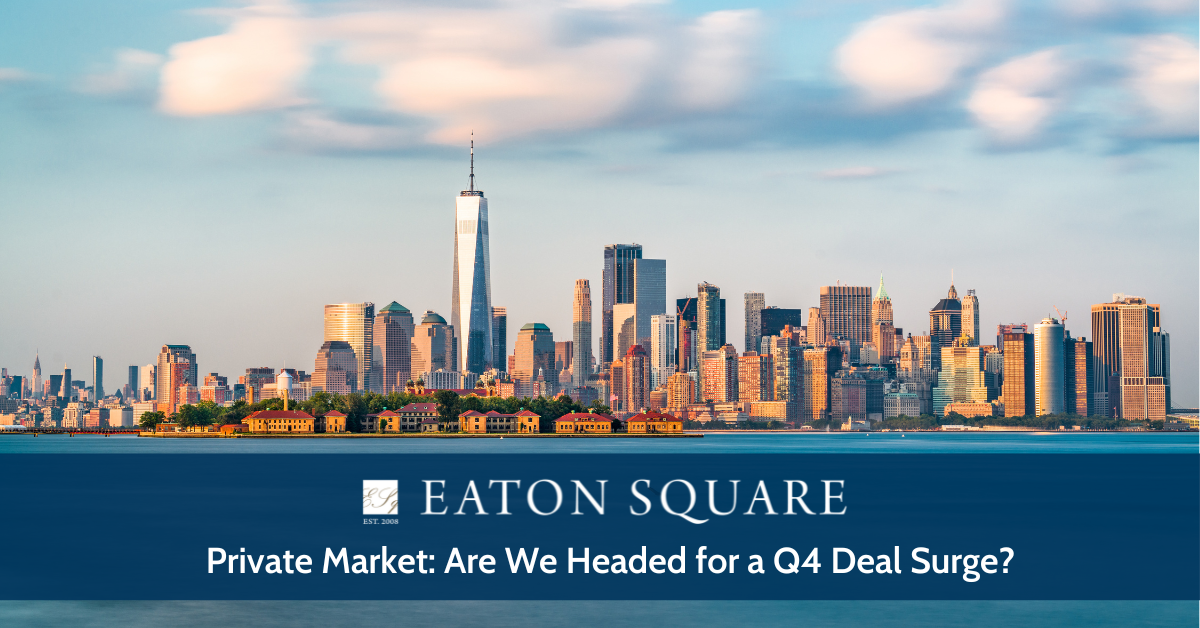 Private Market: Are We Headed for a Q4 Deal Surge? | Eaton Square