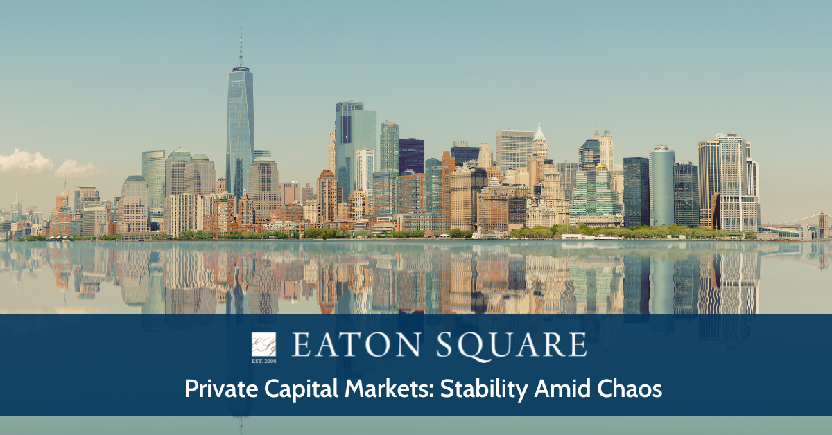 Private Capital Markets: Stability Amid Chaos | Eaton Square